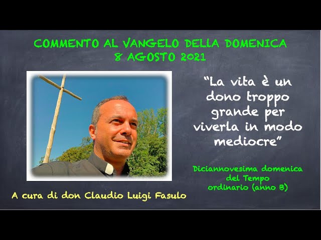 don Claudio Luigi Fasulo - Commento al Vangelo del 8 Agosto 2021