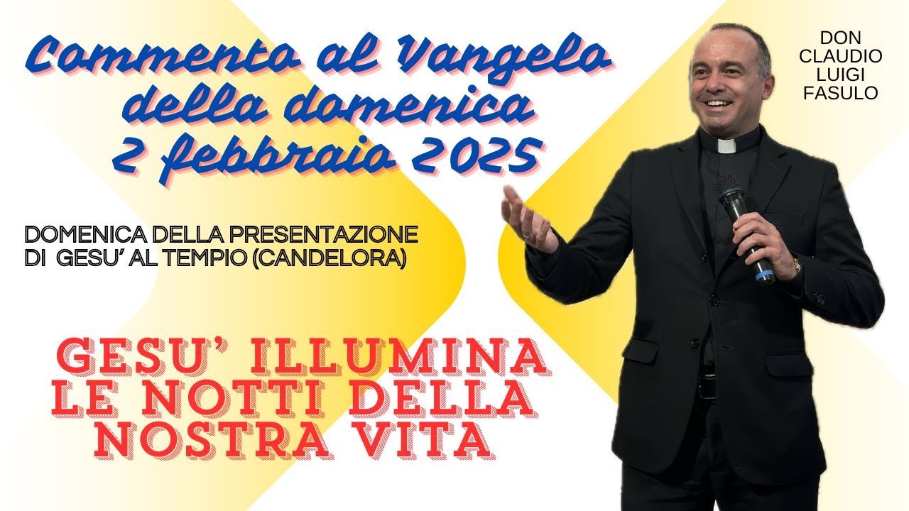 don Claudio Luigi Fasulo - Commento al Vangelo del 2 Febbraio 2025